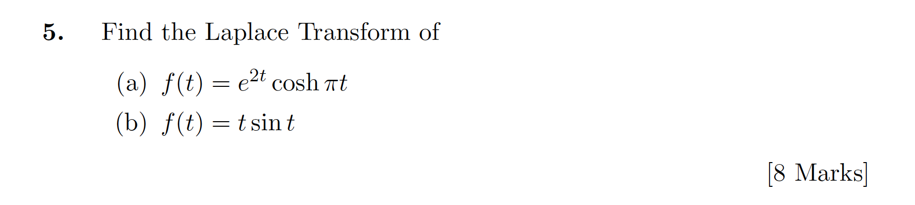 Solved 5 . Find the Laplace Transform of (a) f(t) = e2t cosh | Chegg.com