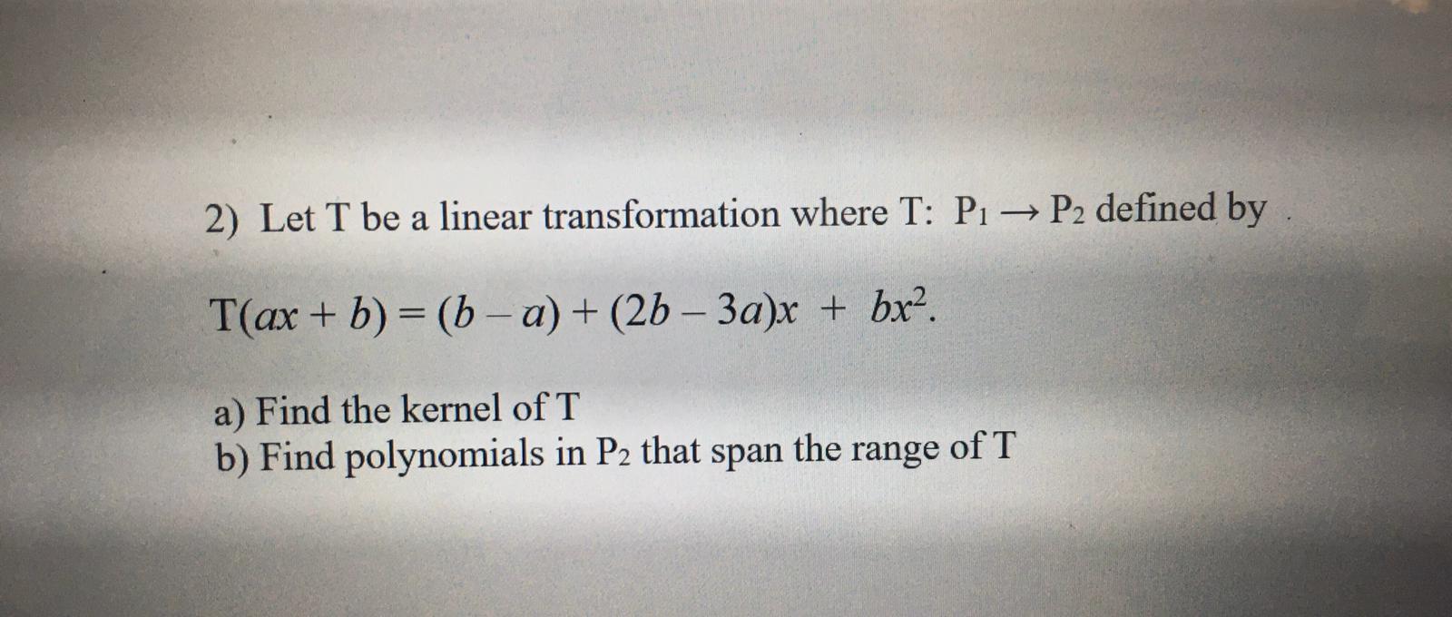 Solved 2) Let T be a linear transformation where T: P1 P2 | Chegg.com