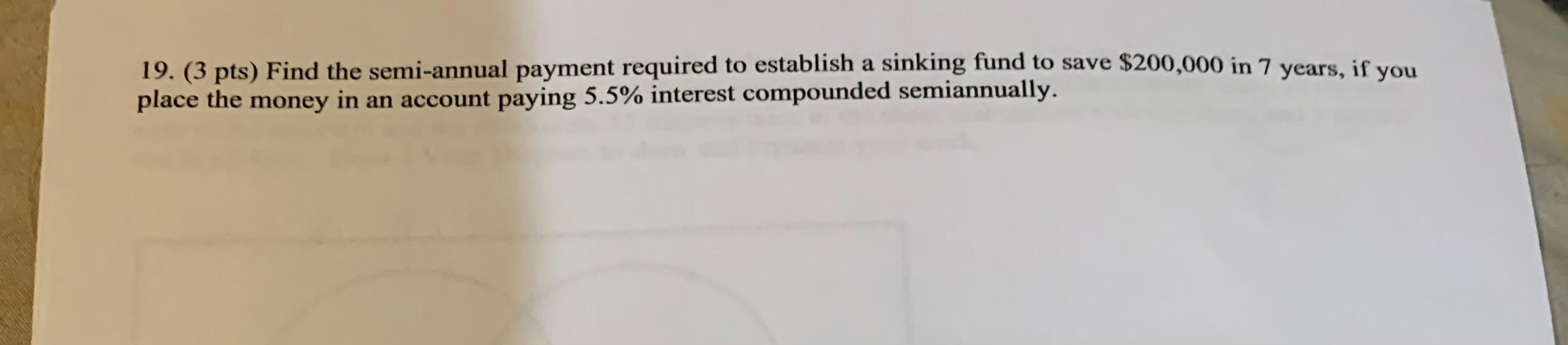 Solved 19. (3 pts) Find the semi-annual payment required to | Chegg.com