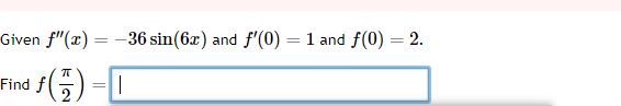 Solved f′′(x)=−36sin(6x) and f′(0)=1 and f(0)=2 f(2π)= | Chegg.com