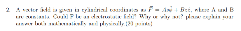 Solved 2. A vector field is given in cylindrical coordinates | Chegg.com