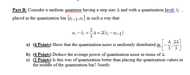 Solved Part B: Consider a uniform quantizer having a step | Chegg.com