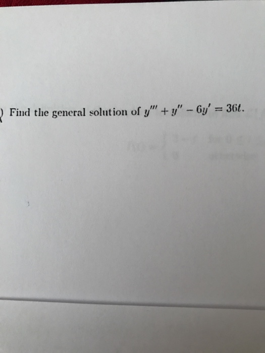 Solved Find the general solution of y" + y" - 6y' = 36t. | Chegg.com