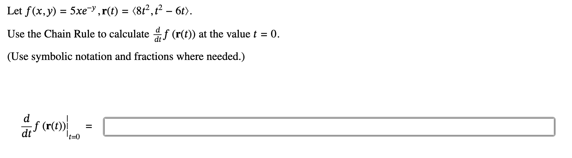 Solved Let f(x,y)=5xe−y,r(t)= 8t2,t2−6t Use the Chain Rule | Chegg.com