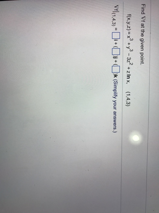 Solved Find nabla f at the given point. f(x, y, z) = x^3 + | Chegg.com