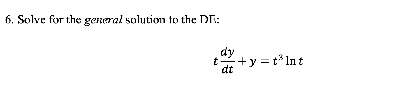 Solved 6. Solve for the general solution to the DE: | Chegg.com Solved 6. Solve for the general solution to the DE: | Chegg.com