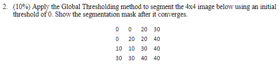 Solved 2. (10\%) Apply the Global Thresholding method to | Chegg.com