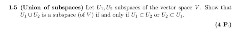 Solved 1.5 (Union of subspaces) Let U1, U2 subspaces of the | Chegg.com Solved 1.5 (Union of subspaces) Let U1, U2 subspaces of the | Chegg.com