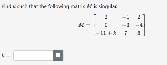 Solved Find k such that the following matrix M is singular. | Chegg.com