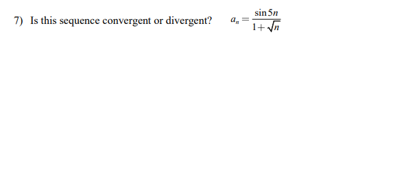 Solved 7) Is this sequence convergent or divergent? sin 5n | Chegg.com