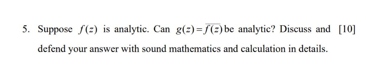 Solved 5. Suppose f(z) is analytic. Can g(z)=f(z) be | Chegg.com