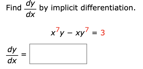 Solved Find dxdy by implicit differentiation. x7y−xy7=3 | Chegg.com