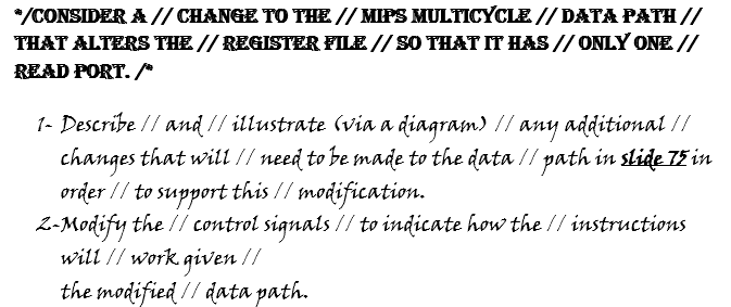 Solved */CONSIDER A // CHANGE TO THE // MIPS MULTICYCLE | Chegg.com