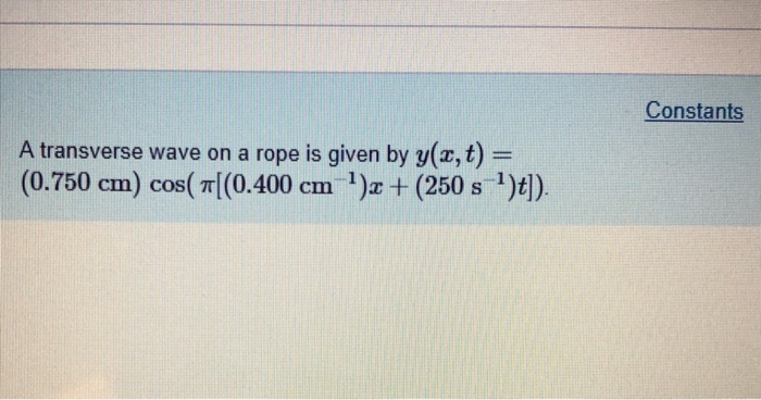 Solved Constants A transverse wave on a rope is given by | Chegg.com
