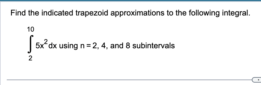 Solved Find the indicated trapezoid approximations to the | Chegg.com
