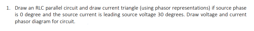 Solved 1. Draw an RLC parallel circuit and draw current | Chegg.com