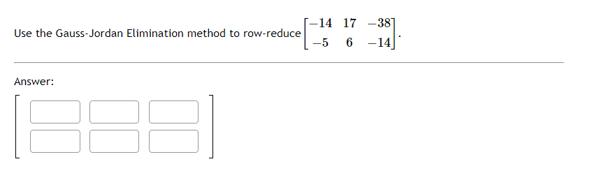 Solved Use the Gauss-Jordan Elimination method to row-reduce | Chegg.com