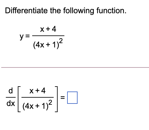 Solved Differentiate the following function. x +4 y = (4x + | Chegg.com