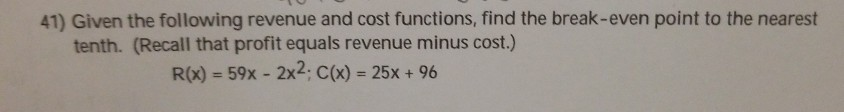 Solved 41) Given the following revenue and cost functions, | Chegg.com