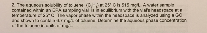 2. The aqueous solubility of toluene (C,H) at 25o C | Chegg.com