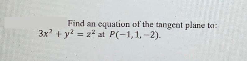 Solved Find an equation of the tangent plane to: 3x2+y2=z2 | Chegg.com