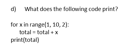 Solved d) What does the following code print? for x in range | Chegg.com