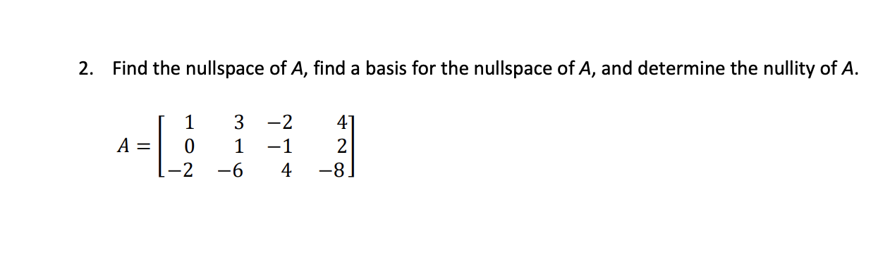 Solved 2. Find the nullspace of A, find a basis for the | Chegg.com