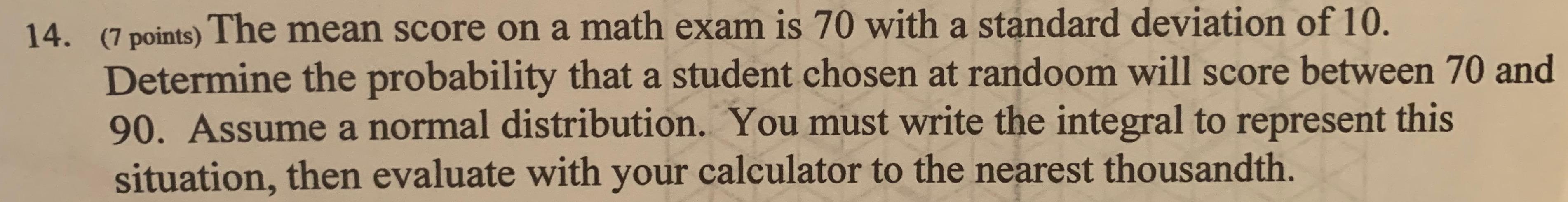 Solved a 14. (7 points) The mean score on a math exam is 70 | Chegg.com