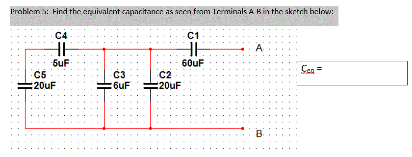 Solved Problem 5: Find the equivalent capacitance as seen | Chegg.com