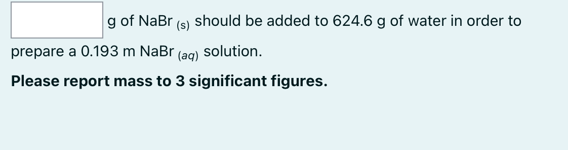 Solved g of NaBr (s) should be added to 624.6 g of water in | Chegg.com