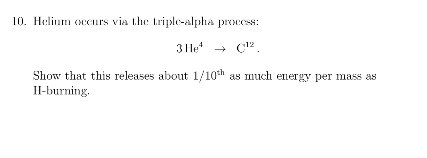 Solved 10. Helium occurs via the triple-alpha process: 3 He4 | Chegg.com