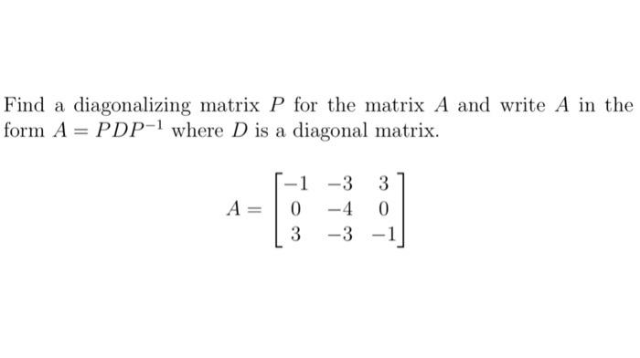 Solved Find a diagonalizing matrix P for the matrix A and | Chegg.com
