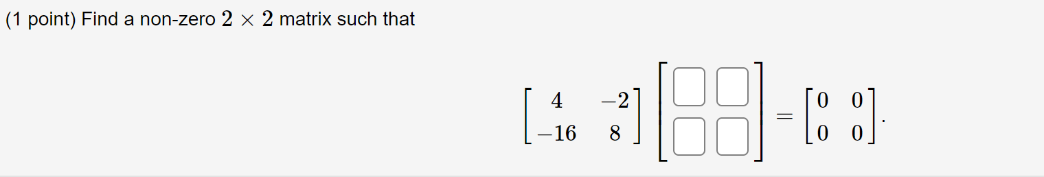 Solved (1 point) Find a non-zero 2 x 2 matrix such that To | Chegg.com