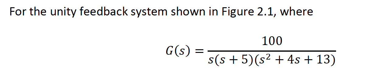 Solved For the unity feedback system shown in Figure 2.1, | Chegg.com