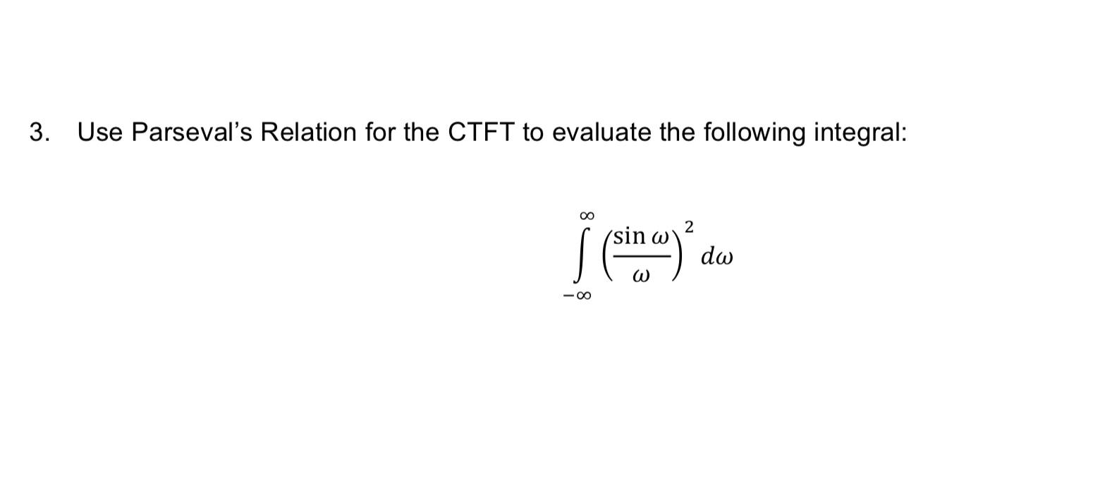 Solved 3. Use Parseval's Relation for the CTFT to evaluate | Chegg.com