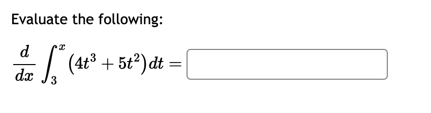 Solved Evaluate the following: dxd∫3x(4t3+5t2)dt= | Chegg.com