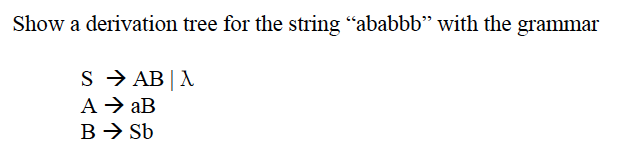 Solved Show a derivation tree for the string “ababbb” with | Chegg.com