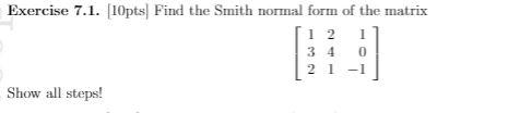 Solved Exercise 7.1. 10pts Find the Smith normal form of the | Chegg.com