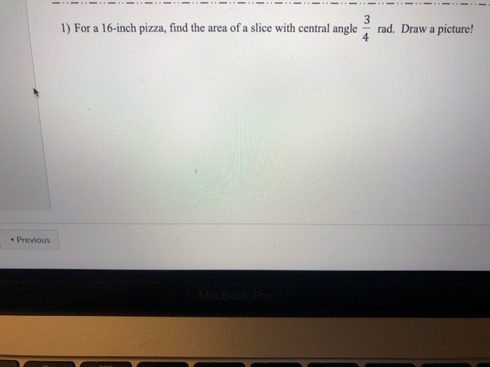 Solved 1) For a 16-inch pizza, find the area of a slice with | Chegg.com