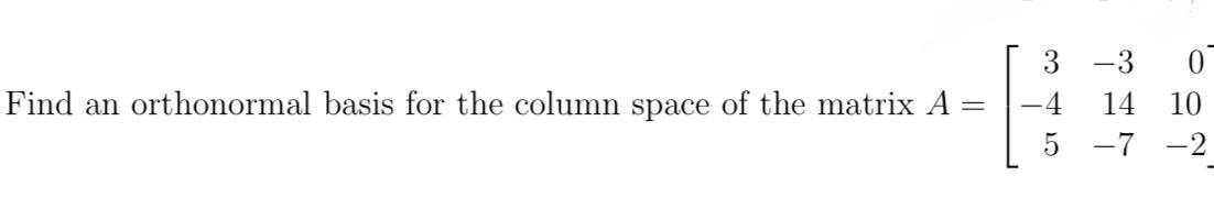Solved Find an orthonormal basis for the column space of the | Chegg.com