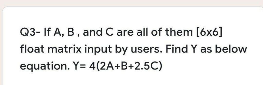 Solved Q3- If A, B, and C are all of them [6x6] float matrix | Chegg.com