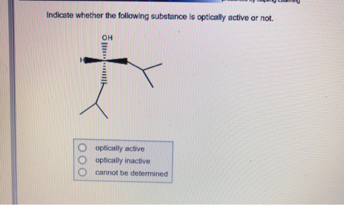 Solved Indicate whether the following substance is optically | Chegg.com