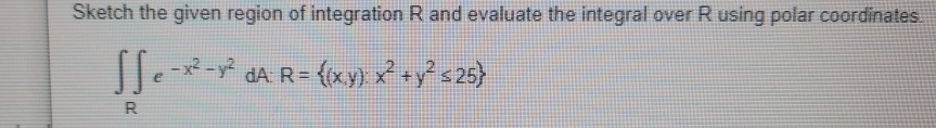 Solved Sketch the given region of integration R and evaluate | Chegg.com