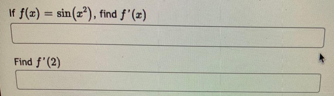 Solved If f(x) = sin(x2), find f'(x) Find f'(2) | Chegg.com