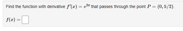 Solved Find the function with derivative f′(x)=e2x that | Chegg.com