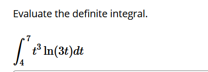 Solved Evaluate the definite integral. 7 t' In(3t)dt | Chegg.com