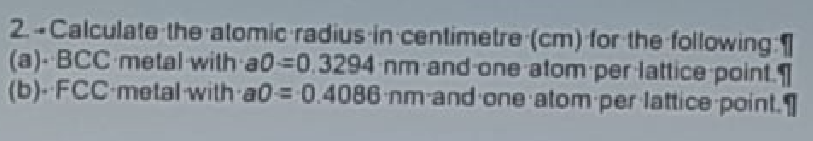 Solved 2. - Calculate the atomic radius in centimetre (cm) | Chegg.com