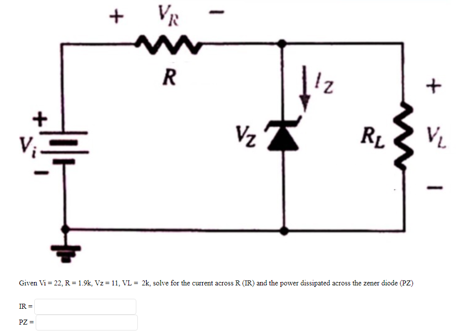 Solved + VR R 142 + Vz RL VL Given Vi = 22, R = 1.9k, Vz= | Chegg.com