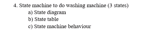 Solved 4. State machine to do washing machine (3 states) a) | Chegg.com