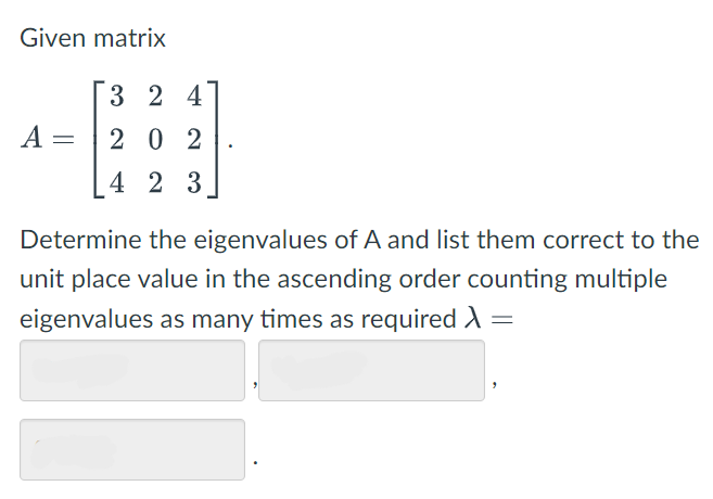 Solved Given matrix A=⎣⎡324202423⎦⎤ Determine the | Chegg.com
